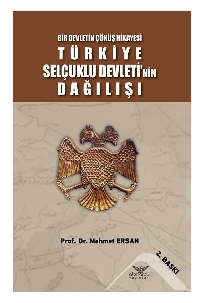 Altınordu Yayınları Bir Devletin Çöküş Hikayesi - Türkiye Selçuklu Devleti'nin Dağılışı Altınordu Yayınları Bir Devletin Çöküş Hikayesi - Türkiye Selçuklu Devleti'nin Dağılışı