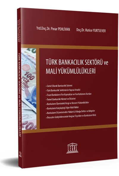Legal Yayıncılık Türk Bankacılık Sektörü ve Mali Yükümlülükleri Legal Yayıncılık Türk Bankacılık Sektörü ve Mali Yükümlülükleri
