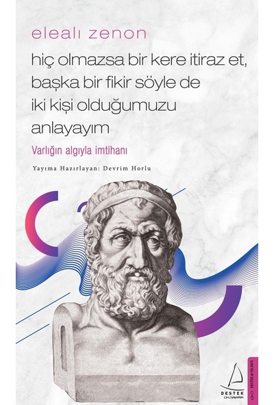 Elealı Zenon-Hiç Olmazsa Bir Kere Itiraz Et, Başka Bir Fikir Söyle De Iki Kişi Olduğumuzu Anlayayım - Devrim Horlu