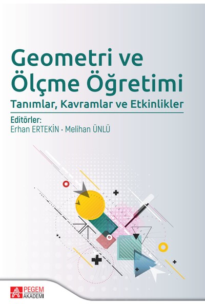 Pegem Akademi Yayıncılık Geometri ve Ölçme Öğretimi: Tanımlar Kavramlar ve Etkinlikler Pegem Akademi Yayıncılık Geometri ve Ölçme Öğretimi: Tanımlar Kavramlar ve Etkinlikler