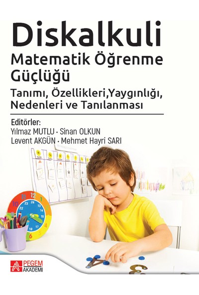 Pegem Akademi Yayıncılık Diskalkuli Matematik Öğrenme Güçlüğü Tanımı Özellikleri Yaygınlığı Nedenleri ve Tanılanması