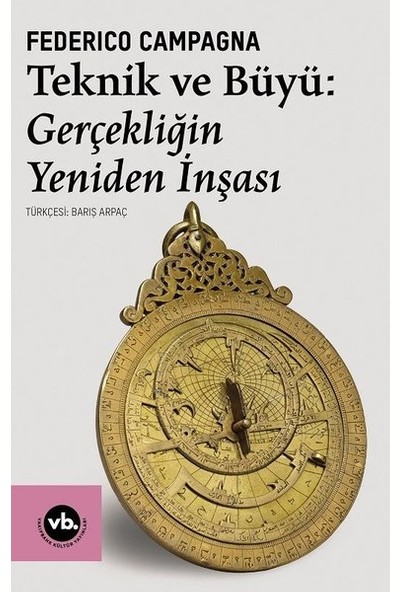 Teknik ve Büyü: Gerçekliğin Yeniden Inşası - Federico Campagna