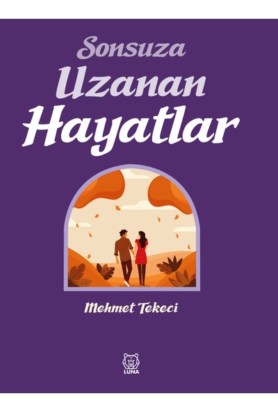 Sonsuza Uzanan Hayatlar - Mehmet Tekeci Sonsuza Uzanan Hayatlar - Mehmet Tekeci