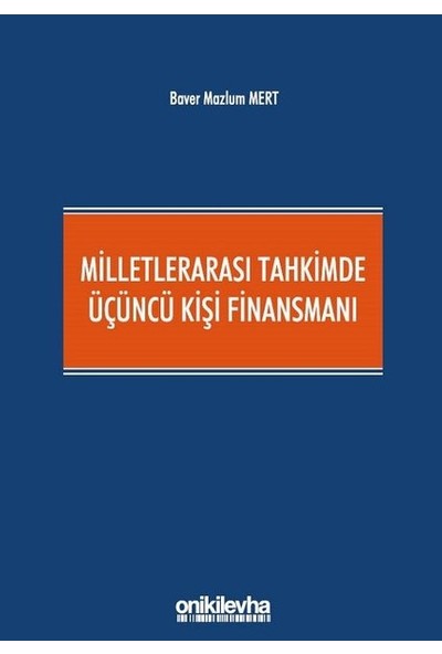 Milletlerarası Tahkimde Üçüncü Kişi Finansmanı - Baver Mazlum Mert Milletlerarası Tahkimde Üçüncü Kişi Finansmanı - Baver Mazlum Mert