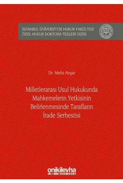 Milletlerarası Usul Hukukunda Mahkemelerin Yetkisinin Belirlenmesinde Tarafların Irade Serbestisi - Melis Avşar Milletlerarası Usul Hukukunda Mahkemelerin Yetkisinin Belirlenmesinde Tarafların Irade Serbestisi - Melis Avşar