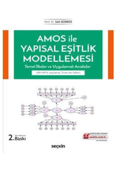 Amos ile Yapısal Eşitlik Modellemesi Temel İlkeler ve Uygulamalı Analizler - Sait Gürbüz Amos ile Yapısal Eşitlik Modellemesi Temel İlkeler ve Uygulamalı Analizler - Sait Gürbüz