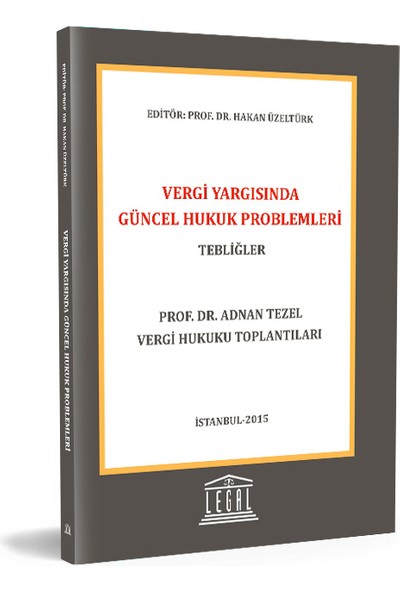 Legal Yayıncılık Vergi Yargısında Güncel Hukuk Problemleri Tebliğler - Hakan Üzeltürk