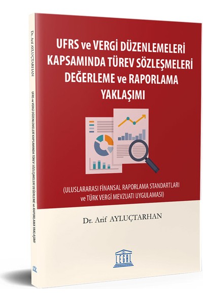 Legal Yayıncılık Ufrs ve Vergi Düzenlemeleri Kapsamında Türev Sözleşmeleri Değerleme ve Raporlama Yaklaşımı - Arif Ayluçtarhan Legal Yayıncılık Ufrs ve Vergi Düzenlemeleri Kapsamında Türev Sözleşmeleri Değerleme ve Raporlama Yaklaşımı - Arif Ayluçtarhan