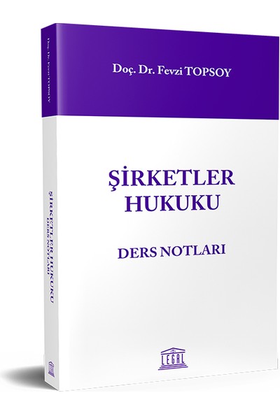Legal Yayıncılık Şirketler Hukuku Ders Notları - Fevzi Topsoy