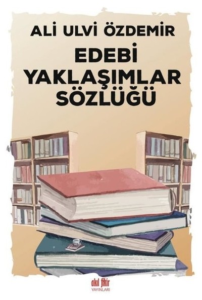 Edebi Yaklaşımlar Sözlüğü - Ali Ulvi Özdemir Edebi Yaklaşımlar Sözlüğü - Ali Ulvi Özdemir