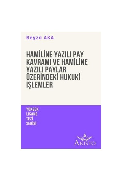 Hamiline Yazılı Pay Kavramı ve Hamiline Yazılı Paylar Üzerindeki Hukuki Işlemler - Beyza Aka Hamiline Yazılı Pay Kavramı ve Hamiline Yazılı Paylar Üzerindeki Hukuki Işlemler - Beyza Aka