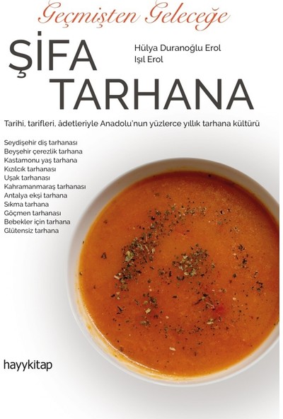 Geçmişten Geleceğe Şifa Tarhana - Hülya Duranoğlu Erol - Işıl Erol Geçmişten Geleceğe Şifa Tarhana - Hülya Duranoğlu Erol - Işıl Erol