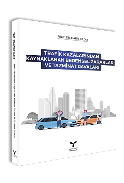 Umuttepe Yayınları Trafik Kazalarından Kaynaklanan Bedensel Zararlar ve Tazminat Davaları - Habib Yıldız Umuttepe Yayınları Trafik Kazalarından Kaynaklanan Bedensel Zararlar ve Tazminat Davaları - Habib Yıldız