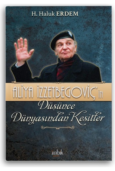 İmbik Yayınları Aliya Izzetbegoviç'in Düşünce Dünyasından Kesitler - H. Haluk Erdem İmbik Yayınları Aliya Izzetbegoviç'in Düşünce Dünyasından Kesitler - H. Haluk Erdem