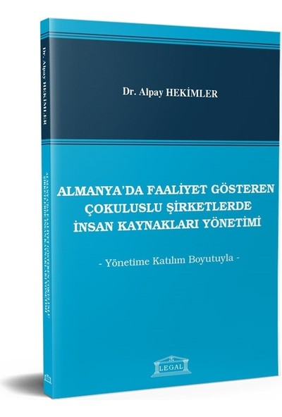 Legal Yayıncılık Almanya'da Faaliyet Gösteren Çok Uluslu Şirketlerde Insan Kaynakları Yönetimi Legal Yayıncılık Almanya'da Faaliyet Gösteren Çok Uluslu Şirketlerde Insan Kaynakları Yönetimi