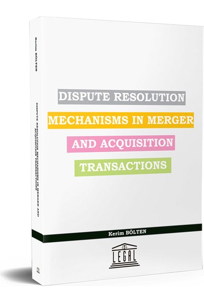 Legal Yayıncılık Dispute Resolution Mechanisms In Merger And Acquisition Transactions Legal Yayıncılık Dispute Resolution Mechanisms In Merger And Acquisition Transactions