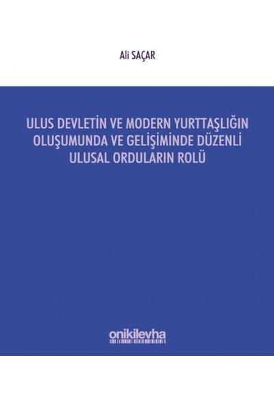 Ulus Devletin ve Modern Yurttaşlığın Oluşumunda ve Gelişiminde Düzenli Ulusal Orduların Rolü Ulus Devletin ve Modern Yurttaşlığın Oluşumunda ve Gelişiminde Düzenli Ulusal Orduların Rolü