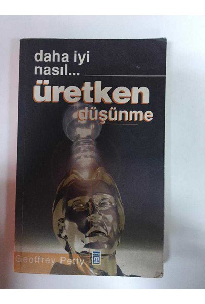 Daha Iyi Nasıl... Üretken Düşünme Geoffrey Petty Daha Iyi Nasıl... Üretken Düşünme Geoffrey Petty