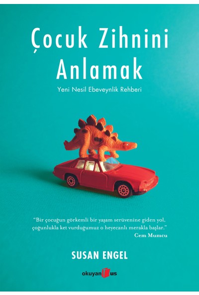 Çocuk Zihnini Anlamak: Yeni Nesil Ebeveynlik Rehberi - Susan Engel Çocuk Zihnini Anlamak: Yeni Nesil Ebeveynlik Rehberi - Susan Engel