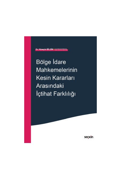 Bölge Idare Mahkemelerinin Kesin Kararları Arasındaki Içtihat Farklılığı - Hüseyin Bilgin Bölge Idare Mahkemelerinin Kesin Kararları Arasındaki Içtihat Farklılığı - Hüseyin Bilgin