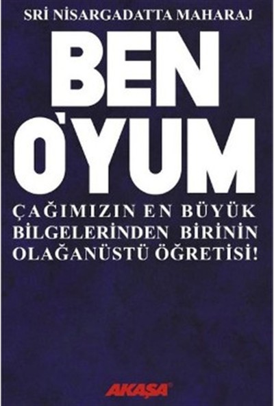 Akaşa Yayınları Ben O’yum Sri Nisargadatta Maharaj ile Söyleşiler Akaşa Yayınları Ben O’yum Sri Nisargadatta Maharaj ile Söyleşiler