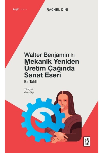 Walter Benjamin’in Mekanik Yeniden Üretim Çağında Sanat Eseri - Rachel Dini Walter Benjamin’in Mekanik Yeniden Üretim Çağında Sanat Eseri - Rachel Dini