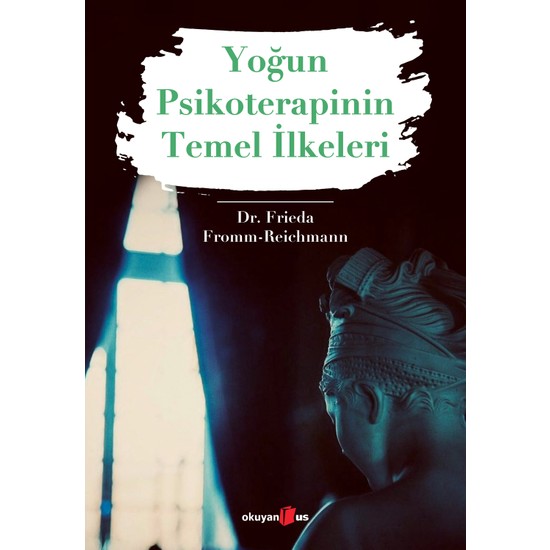 Yoğun Psikoterapinin Temel Ilkeleri - Frieda Fromm-Reichmann Kitabı