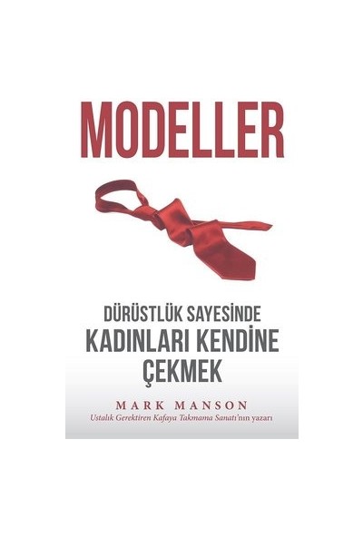 Modeller - Dürüstlük Sayesinde Kadınları Kendine Çekmek - Mark Manson Modeller - Dürüstlük Sayesinde Kadınları Kendine Çekmek - Mark Manson
