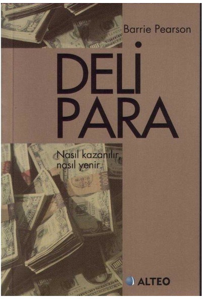 Alteo Yayınları Deli Para; Nasıl Kazanılır, Nasıl Yenir Alteo Yayınları Deli Para; Nasıl Kazanılır, Nasıl Yenir