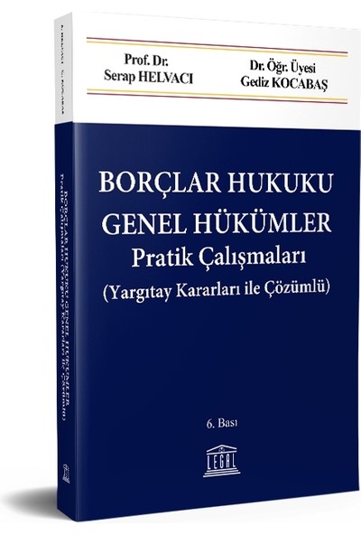 Borçlar Hukuku Genel Hükümler Pratik Çalışmaları (Yargıtay Kararları ile Çözümlü) (6. Bası) Borçlar Hukuku Genel Hükümler Pratik Çalışmaları (Yargıtay Kararları ile Çözümlü) (6. Bası)