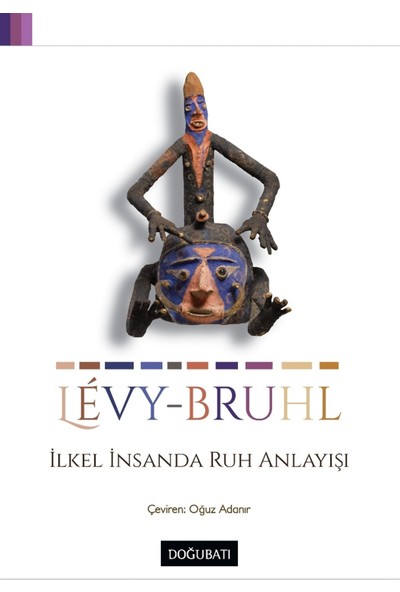 Doğu Batı Yayınları İlkel İnsanda Ruh Anlayışı - Lucien Levy-Bruhl Doğu Batı Yayınları İlkel İnsanda Ruh Anlayışı - Lucien Levy-Bruhl