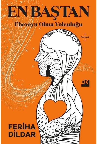 En Baştan Ebeveyn Olma Yolculuğu - Feriha Dildar En Baştan Ebeveyn Olma Yolculuğu - Feriha Dildar