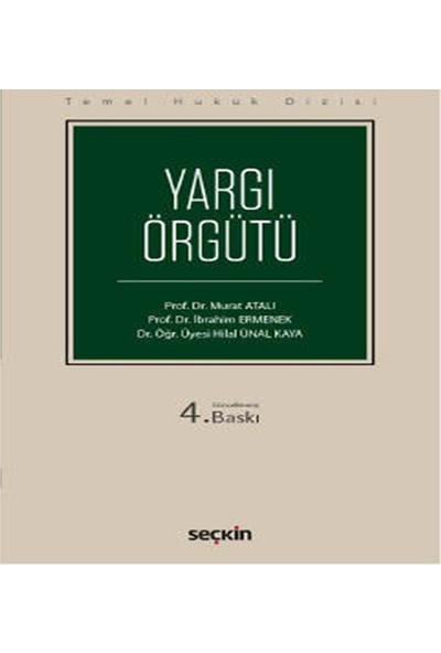 Temel Hukuk Dizisi Yargı Örgütü Seçkin Yayıncılık - Murat Atalı - İbrahim Ermenek - Hilal Ünal Kaya Temel Hukuk Dizisi Yargı Örgütü Seçkin Yayıncılık - Murat Atalı - İbrahim Ermenek - Hilal Ünal Kaya