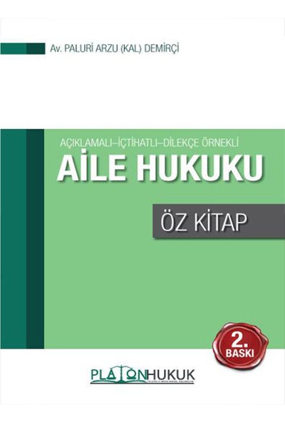Aile Hukuku Öz Kitap Açıklamalı - Içtihatlı - Dilekçe Örnekli - Paluri Arzu Kal Demirçi