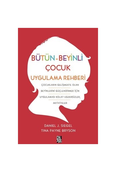 Bütün-Beyinli Çocuk Uygulamalı Rehberi - Daniel J. Siegel - Tina Payne Bryson Bütün-Beyinli Çocuk Uygulamalı Rehberi - Daniel J. Siegel - Tina Payne Bryson