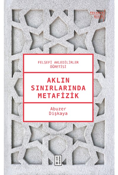 Aklın Sınırlarında Metafizik : Felsefi Akledilirler Öğretisi - Abuzer Dişkaya Aklın Sınırlarında Metafizik : Felsefi Akledilirler Öğretisi - Abuzer Dişkaya