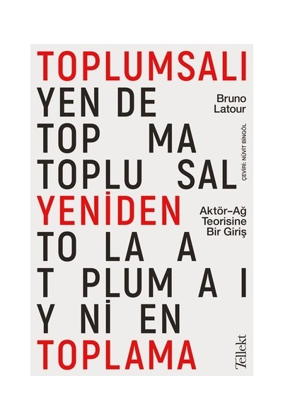 Toplumsalı Yeniden Toplama: Aktör-Ağ Teorisine Bir Giriş - Bruno Latour Toplumsalı Yeniden Toplama: Aktör-Ağ Teorisine Bir Giriş - Bruno Latour