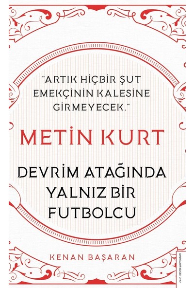 Metin Kurt-Devrim Atağında Yalnız Bir Futbolcu - Kenan Başaran Metin Kurt-Devrim Atağında Yalnız Bir Futbolcu - Kenan Başaran