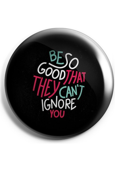 Hasbihal Be So Good That They Cant Ignore You Iğneli Çanta Rozeti