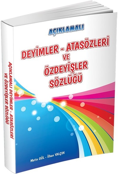 Açıklamalı Deyimler-Atasözleri ve Özdeyişler Sözlüğü Açıklamalı Deyimler-Atasözleri ve Özdeyişler Sözlüğü