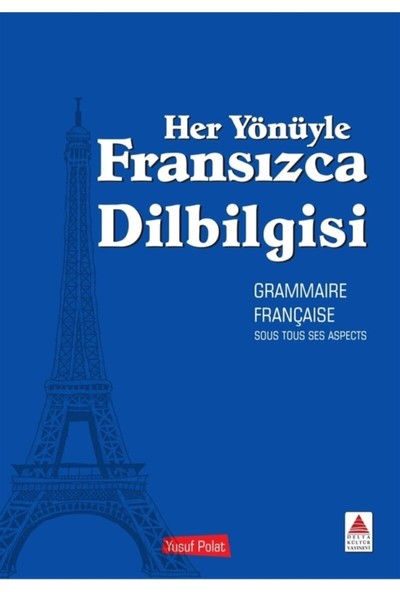 Delta Kültür Yayınevi Her Yönüyle Fransızca Dilbilgisi - Yusuf Polat Delta Kültür Yayınevi Her Yönüyle Fransızca Dilbilgisi - Yusuf Polat
