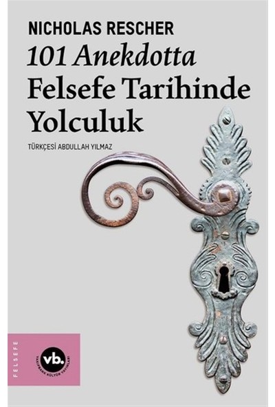 101 Anekdotta Felsefe Tarihinde Yolculuk - Nicholas Rescher 101 Anekdotta Felsefe Tarihinde Yolculuk - Nicholas Rescher
