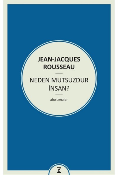 Neden Mutsuzdur Insan? - Jean-Jacques Rousseau Neden Mutsuzdur Insan? - Jean-Jacques Rousseau