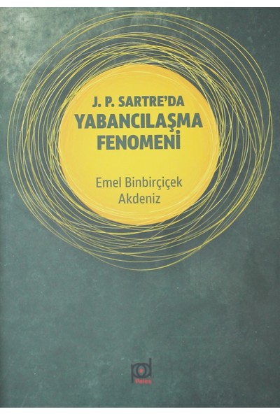 J. P. Sartre'da Yabancılaşma Fenomeni - Emel Binbirçiçek Akdeniz J. P. Sartre'da Yabancılaşma Fenomeni - Emel Binbirçiçek Akdeniz