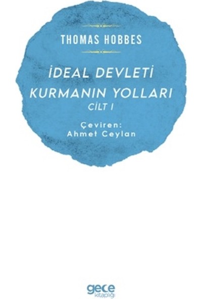 Ideal Devleti Kurmanın Yolları Cilt 1 - Thomas Hobbes Ideal Devleti Kurmanın Yolları Cilt 1 - Thomas Hobbes
