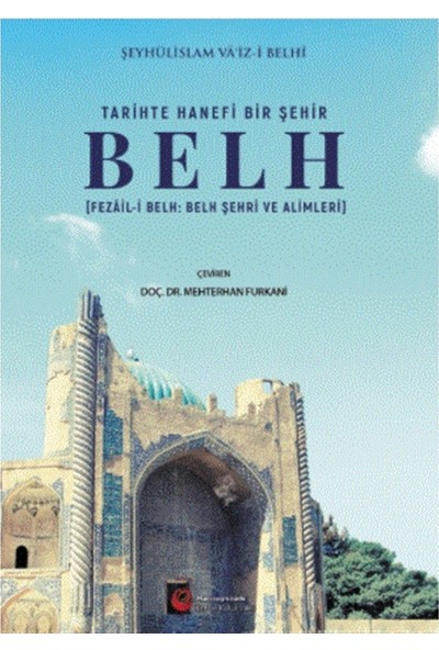 Tari̇hte Hanefi̇ Bi̇r Şehi̇r: Belh - Şeyhüli̇slam Va'i̇z-i̇ Belh
