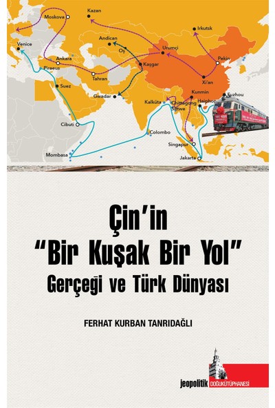 Çin’in Bir Kuşak Bir Yol Gerçeği ve Türk Dünyası - Ferhat Kurban Tanrıdağlı Çin’in Bir Kuşak Bir Yol Gerçeği ve Türk Dünyası - Ferhat Kurban Tanrıdağlı