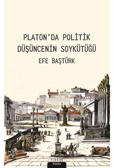 Platon'da Politik Düşüncenin Soykütüğü - Efe Baştürk