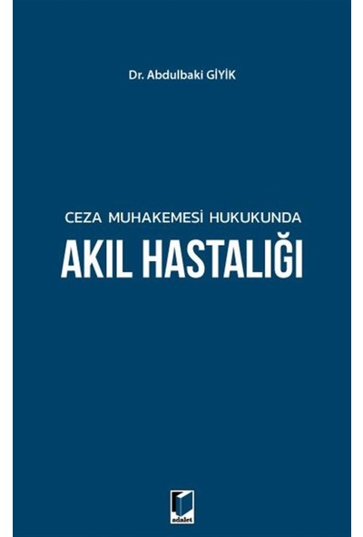 Ceza Muhakemesi Hukukunda Akıl Hastalığı - Abdulbaki Giyik Ceza Muhakemesi Hukukunda Akıl Hastalığı - Abdulbaki Giyik