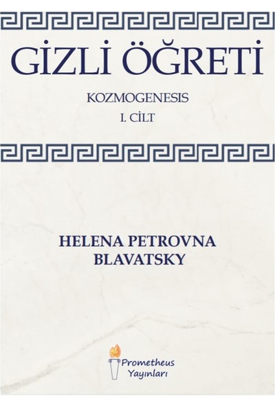 Gizli Öğreti - Kozmogenesis 1. Cilt - Helena Petrovna Blavatsky
